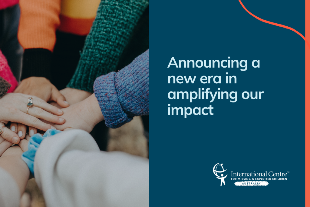 Announcing a new era in amplifying our impact | ICMEC Australia
